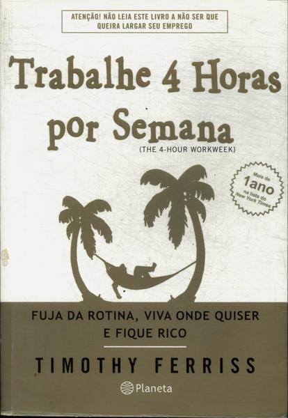 Trabalhe 4 Horas Por Semana - Timothy Ferriss - Traça Livraria e Sebo Trabalhe 4 Horas Por Semana - Timothy Ferriss - Traça Livraria e Sebo