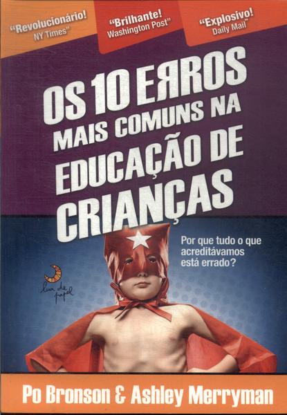 Os 10 Erros Mais Comuns Na Educação De Crianças - Po Bronson E Ashley ... Os 10 Erros Mais Comuns Na Educação De Crianças - Po Bronson E Ashley ...