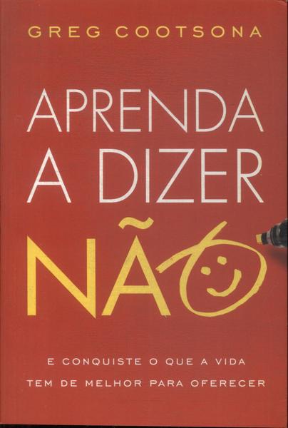 Aprenda A Dizer Não - Greg Cootsona - Traça Livraria e Sebo Aprenda A Dizer Não - Greg Cootsona - Traça Livraria e Sebo