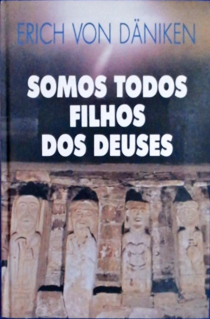 Somos Todos Filhos Dos Deuses - Erich Von Daniken - Traça Livraria e Sebo Somos Todos Filhos Dos Deuses - Erich Von Daniken - Traça Livraria e Sebo