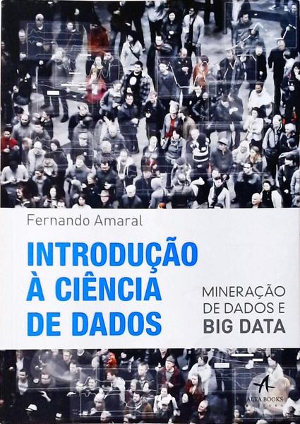 Introdução À Ciência De Dados - Fernando Amaral - Traça Livraria e Sebo Introdução À Ciência De Dados - Fernando Amaral - Traça Livraria e Sebo
