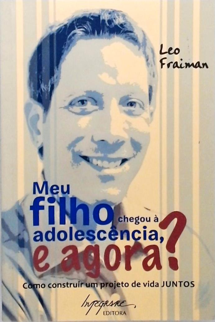 Meu Filho Chegou À Adolescencia E Agora? - Leo Fraiman - Traça Livraria ... Meu Filho Chegou À Adolescencia E Agora? - Leo Fraiman - Traça Livraria ...