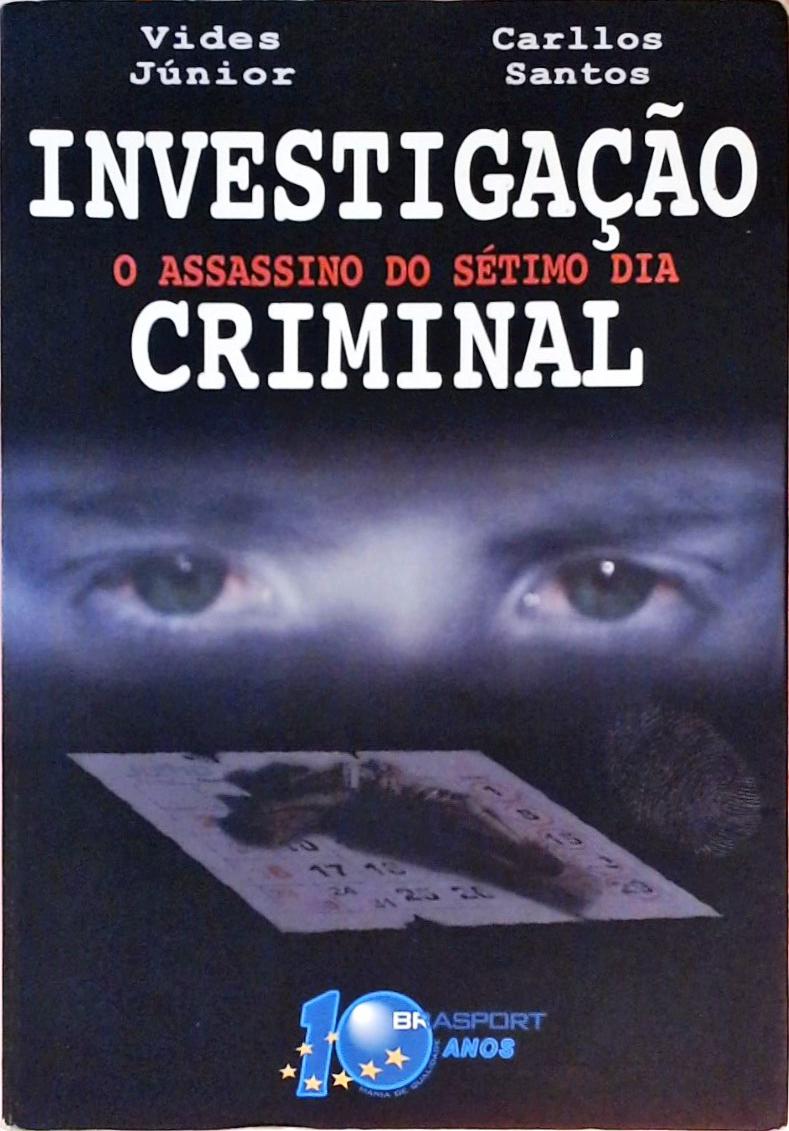 Investigação Criminal O Assassino Do Sétimo Dia Vides Júnior