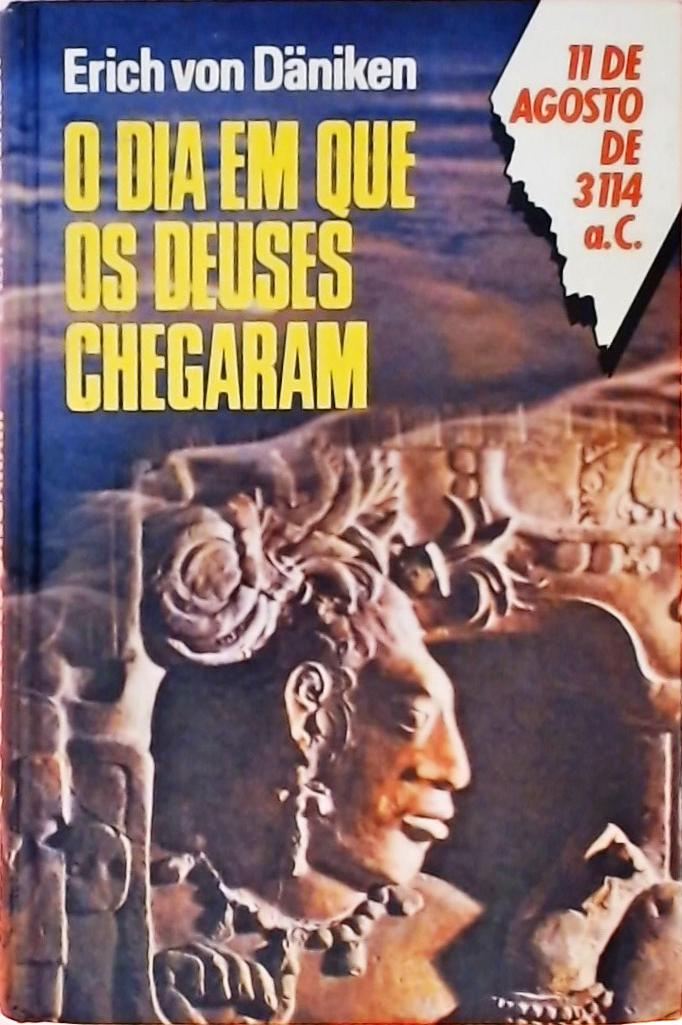 O Dia em que os Deuses Chegaram - Erich Von Däniken - Traça Livraria e Sebo O Dia em que os Deuses Chegaram - Erich Von Däniken - Traça Livraria e Sebo