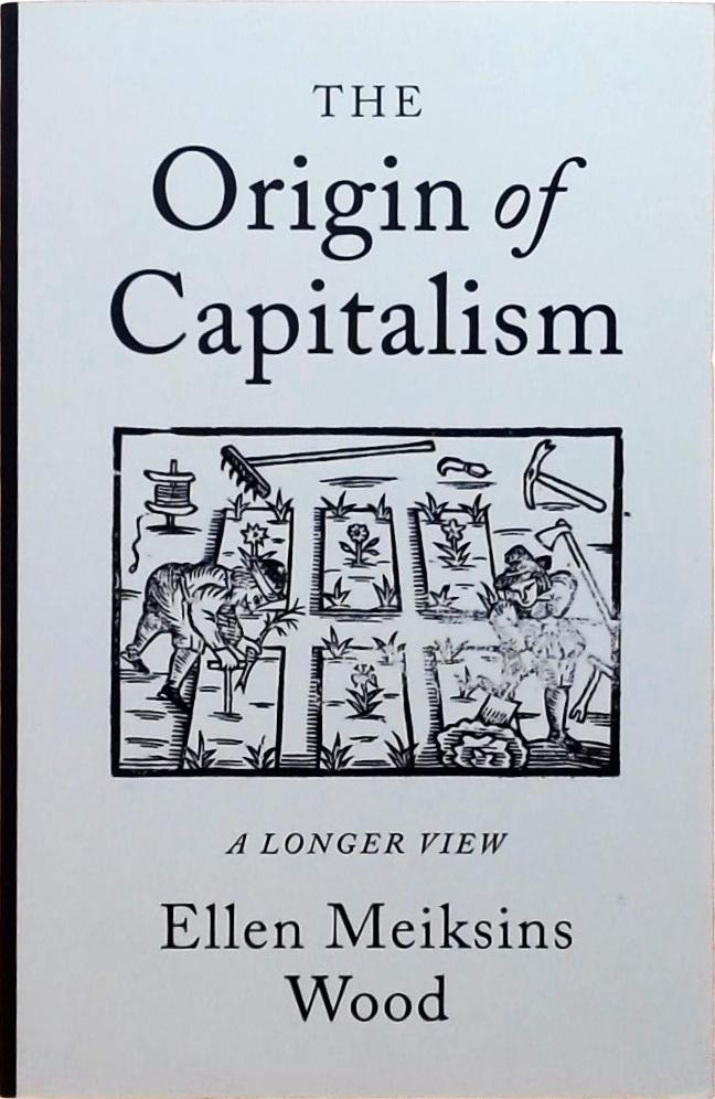 The Origin Of Capitalism A Longer View - Ellen Meiksins Wood - Traça ... The Origin Of Capitalism A Longer View - Ellen Meiksins Wood - Traça ...