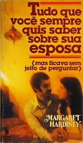 Tudo Que Você Sempre Quis Saber Sobre Sua Esposa - Margaret Hardisty ... Tudo Que Você Sempre Quis Saber Sobre Sua Esposa - Margaret Hardisty ...