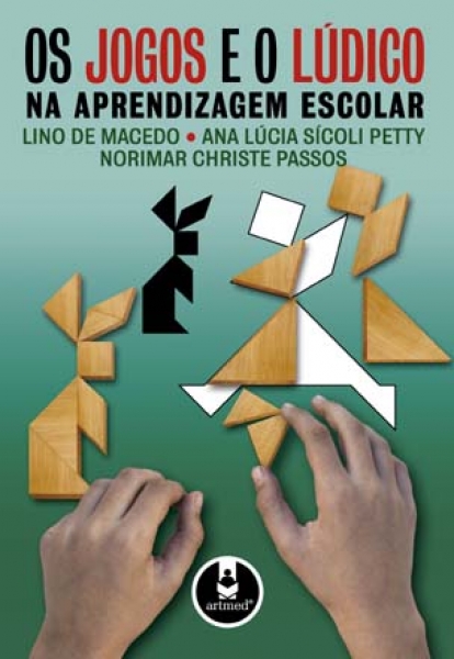 Os Jogos e o Lúdico na Aprendizagem Escolar - Lino de Macedo; Ana Lúcia ... Os Jogos e o Lúdico na Aprendizagem Escolar - Lino de Macedo; Ana Lúcia ...