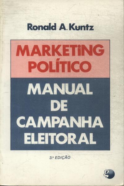 Marketing Político: Manual De Campanha Eleitoral - Ronald A. Kuntz ... Marketing Político: Manual De Campanha Eleitoral - Ronald A. Kuntz ...