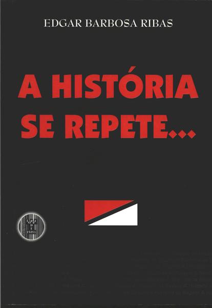 A História Se Repete... - Edgar Barbosa Ribas - Traça Livraria e Sebo A História Se Repete... - Edgar Barbosa Ribas - Traça Livraria e Sebo