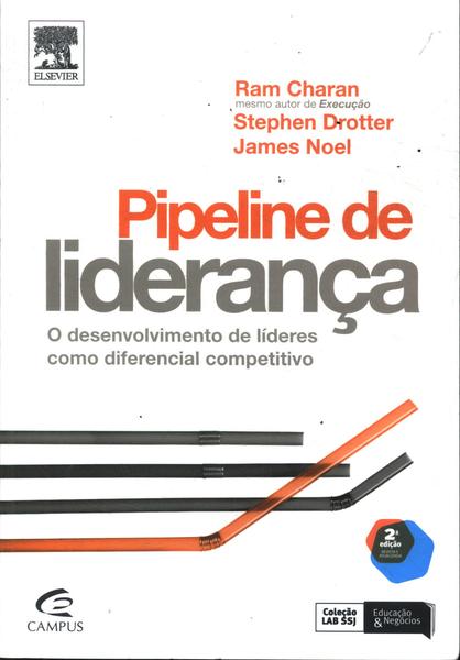Pipeline De Liderança - Ram Charan, Stephen Drotter E James Noel ... Pipeline De Liderança - Ram Charan, Stephen Drotter E James Noel ...