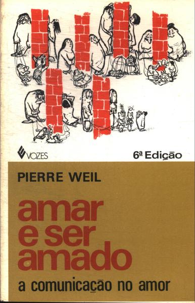 Amar E Ser Amado - Pierre Weil - Traça Livraria e Sebo Amar E Ser Amado - Pierre Weil - Traça Livraria e Sebo